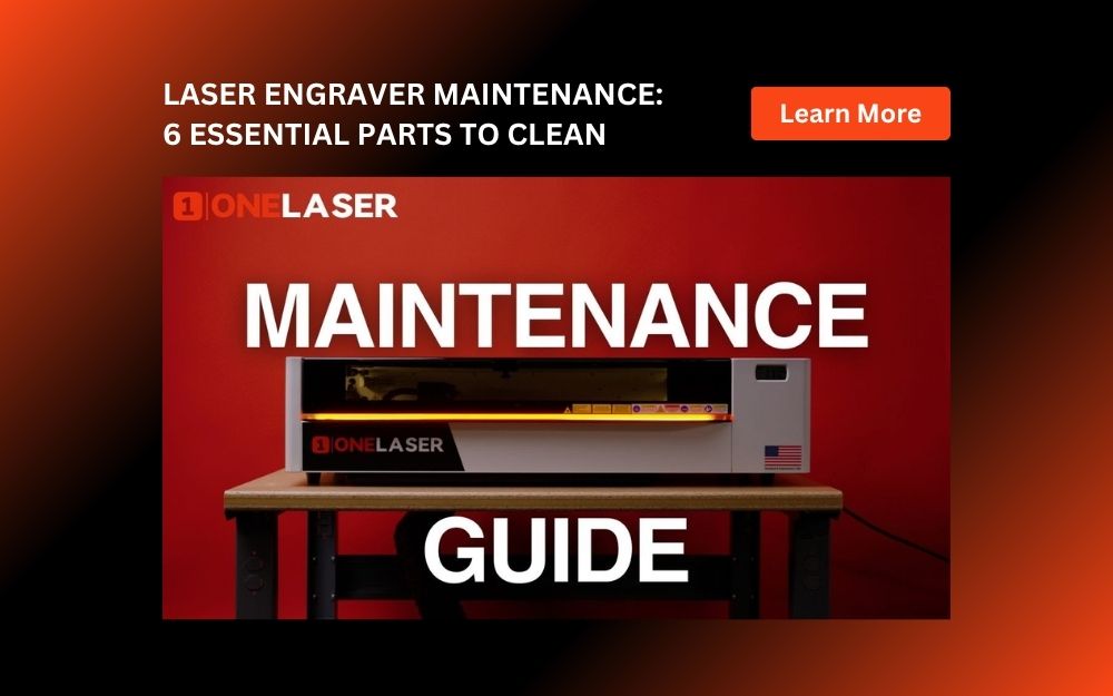 Laser Engraver Maintenance: 6 Essential Parts to Clean – OneLaser