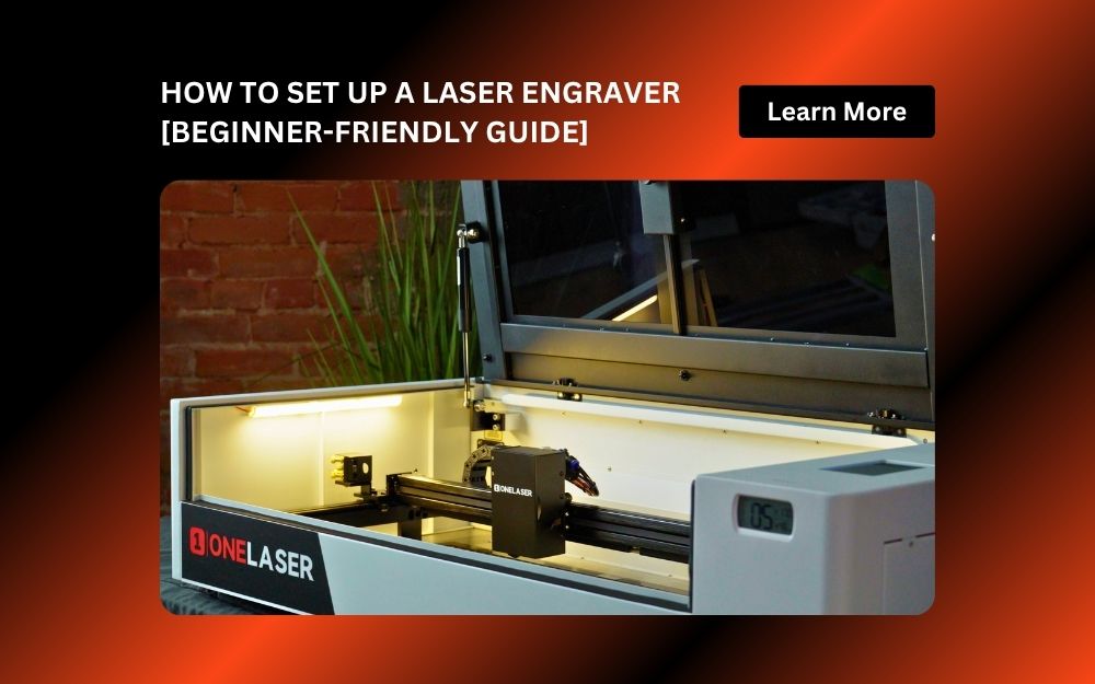 How to Set Up a Laser Engraver [Complete Guide] – OneLaser